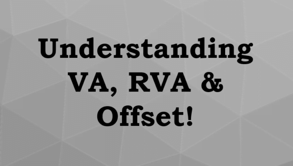 Understanding Concepts of VA, RVA and File Offsets